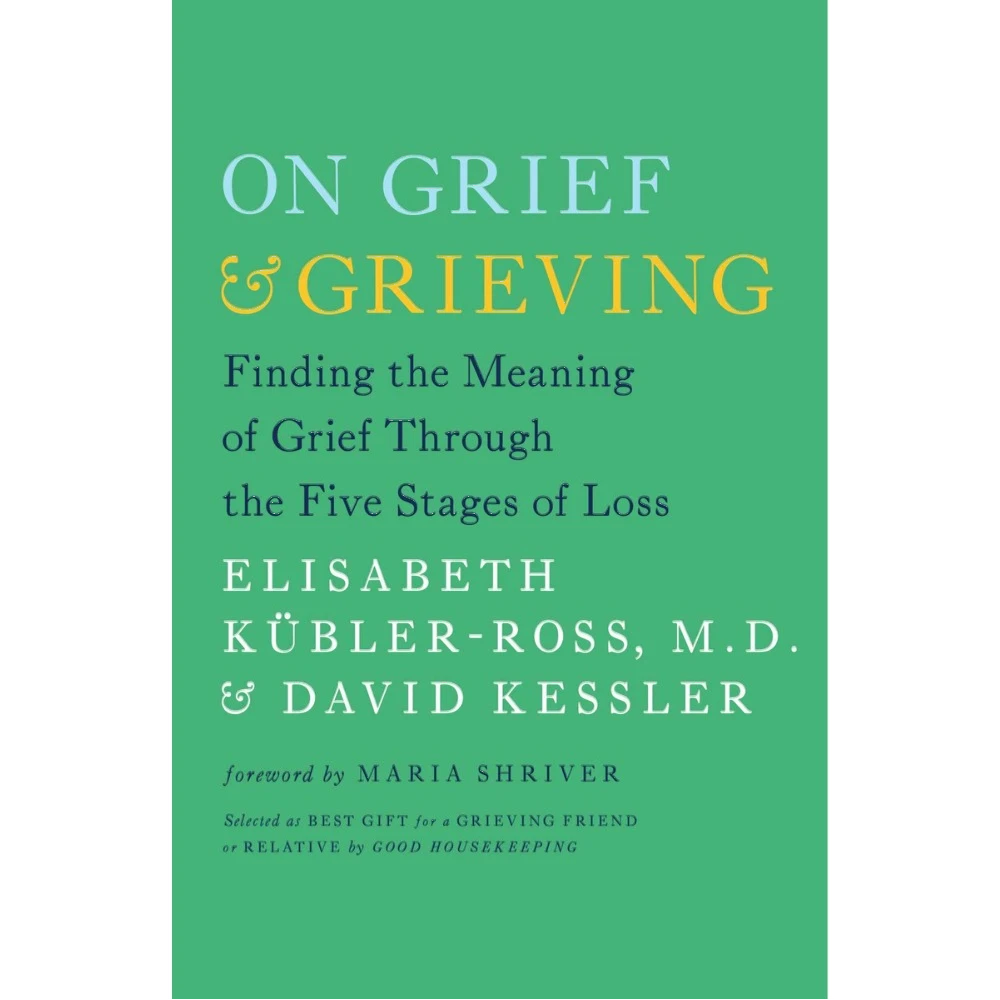 On Grief and Grieving: Finding the Meaning of Grief Through the Five ...