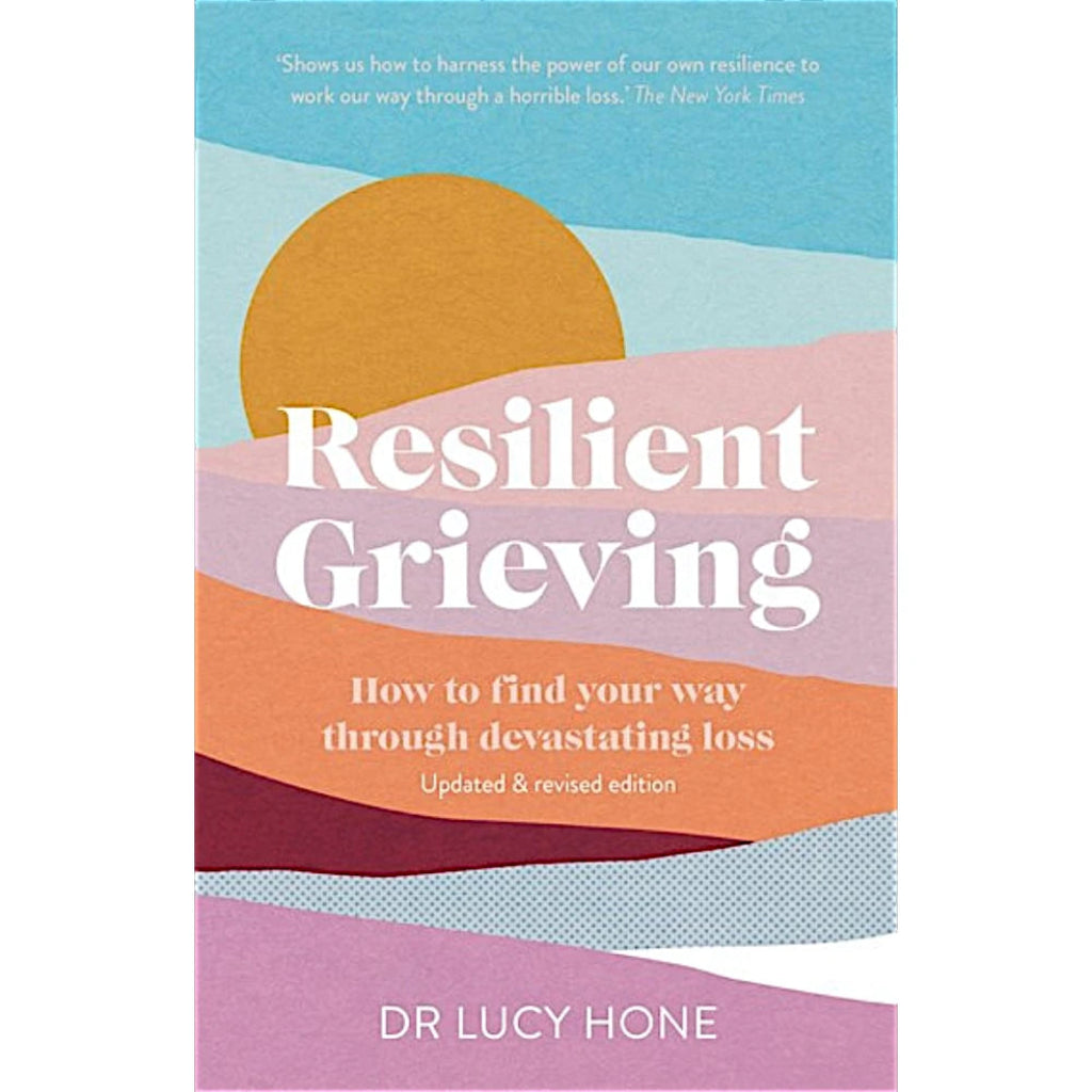 Resilient Grieving: How to find your way through devastating loss ...